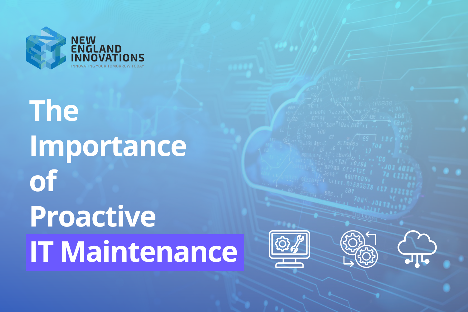 The Importance of Proactive IT Maintenance – New England Innovations